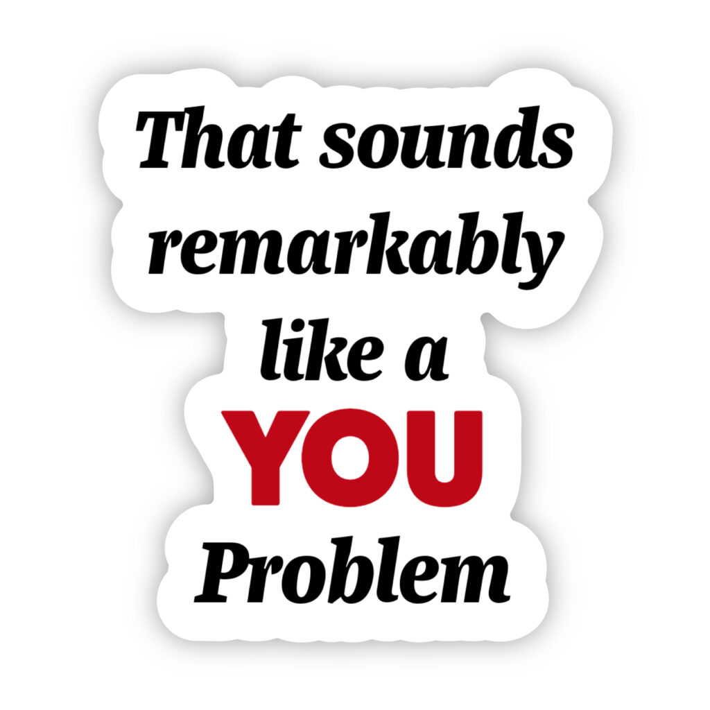 8 - That Sounds Like A YOU Problem Sticker - Birmingham Historic Tour ...